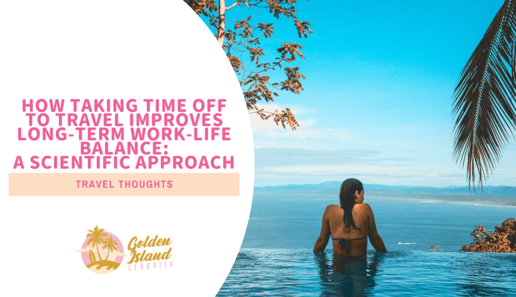 How Taking Time Off To Travel Remarkably Improves Long-Term Work-Life ...